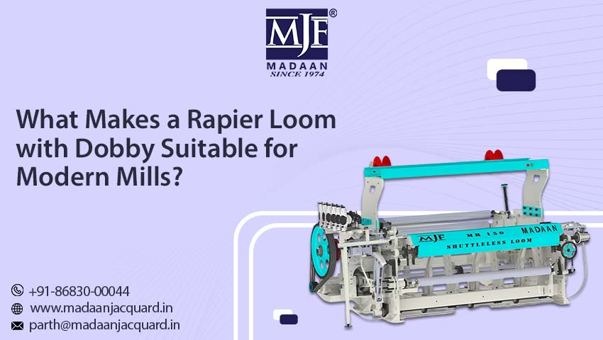 What Makes a Rapier Loom with Dobby Suitable for Modern Mills? - Madaan